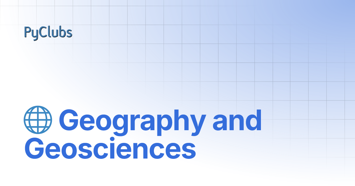 🌐 Geography and Geosciences | Python across all Disciplines