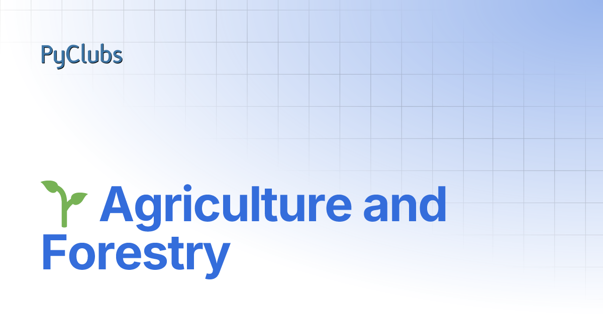 🌱 Agriculture and Forestry | Python across all Disciplines
