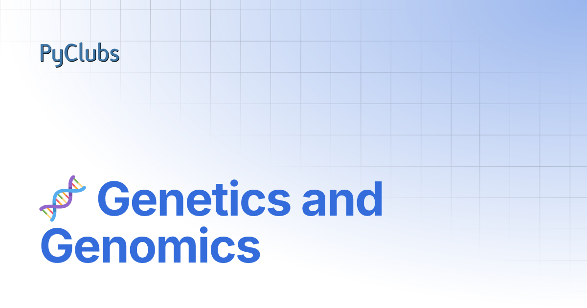 🧬 Genetics and Genomics | Python across all Disciplines